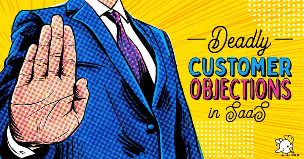 6 Deadly Customer Objections in SaaS (+How to Overcome Them)