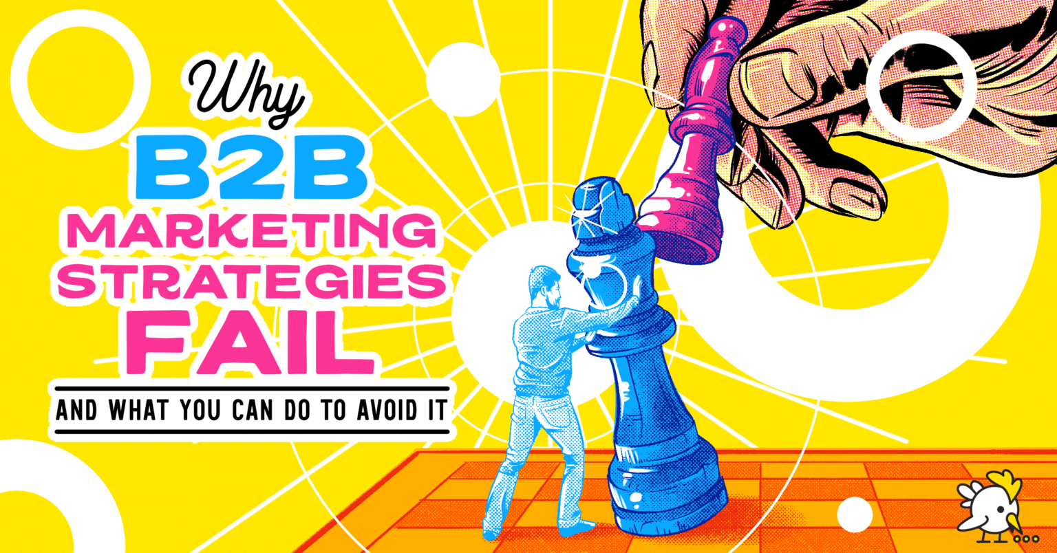 Why B2B Marketing Strategies Fail—And What You Can Do to Avoid It
