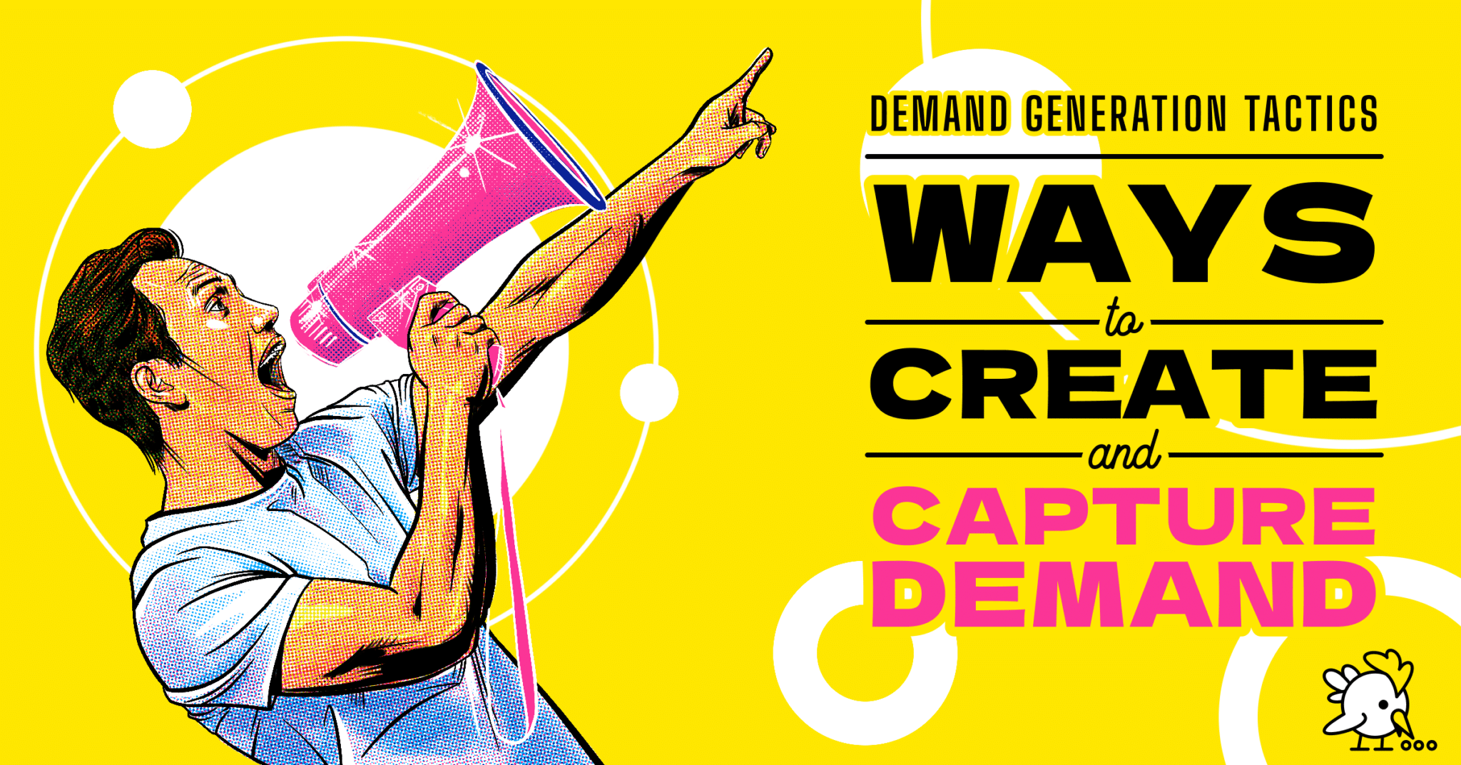 Demand Generation Tactics: 5 Ways to Create and Capture Demand