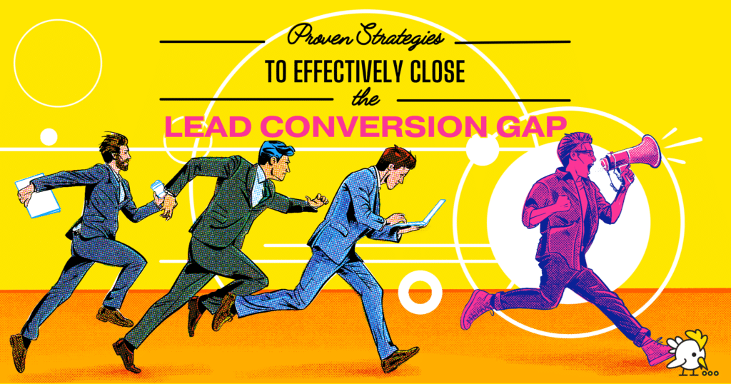 9 Proven Strategies to Effectively Close the Lead Conversion Gap