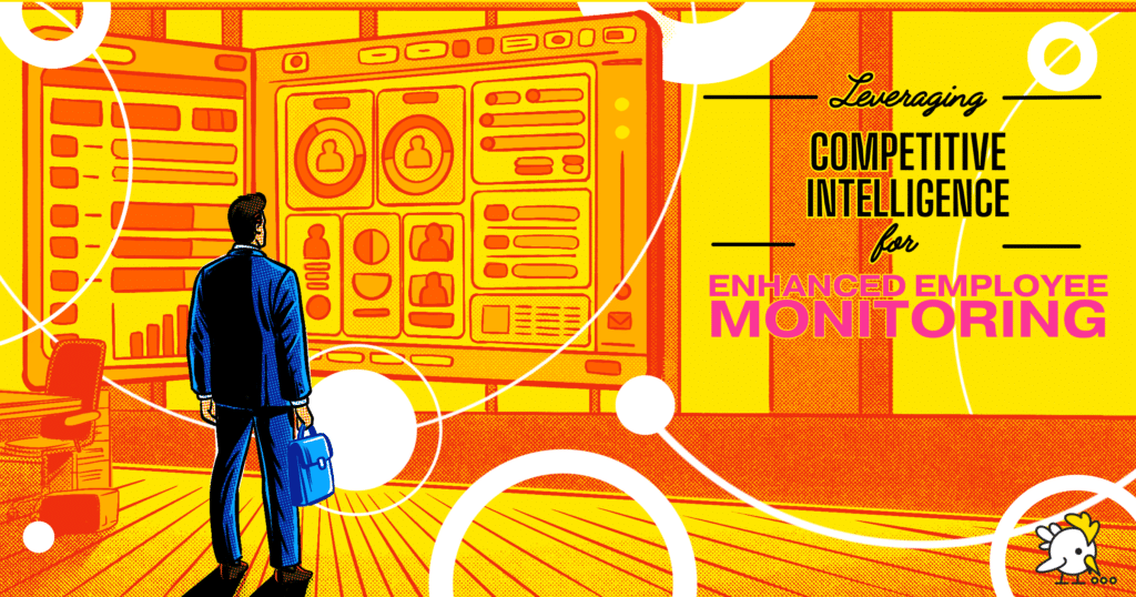 Using Competitive Intelligence: Enhanced Employee Monitoring